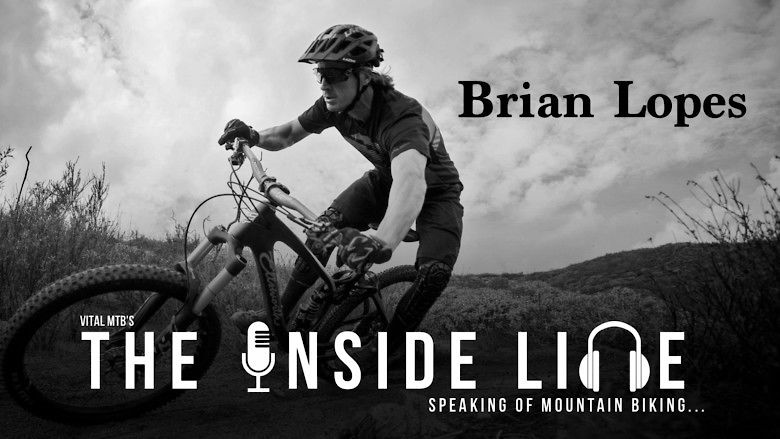 Vital MTB's The Inside Line Podcast - Episode 2, Brian Lopes - Mountain ...