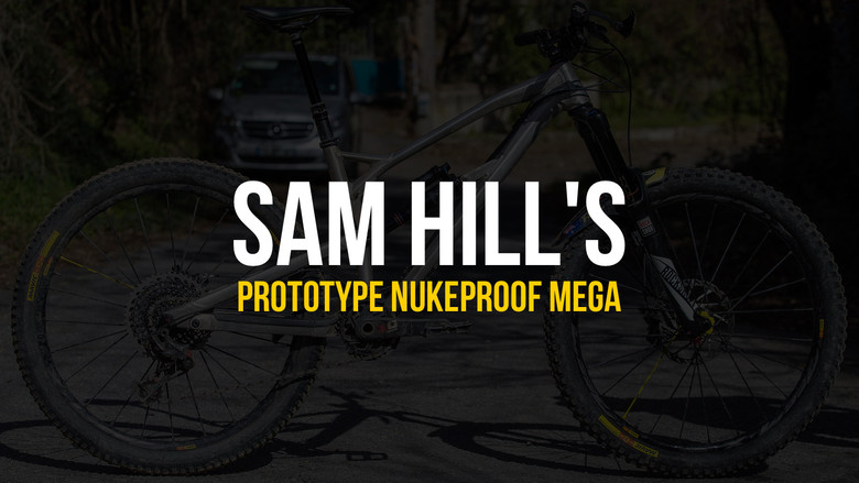 Sam Hill's Prototype Nukeproof Mega Enduro Bike - Mountain Bikes ...