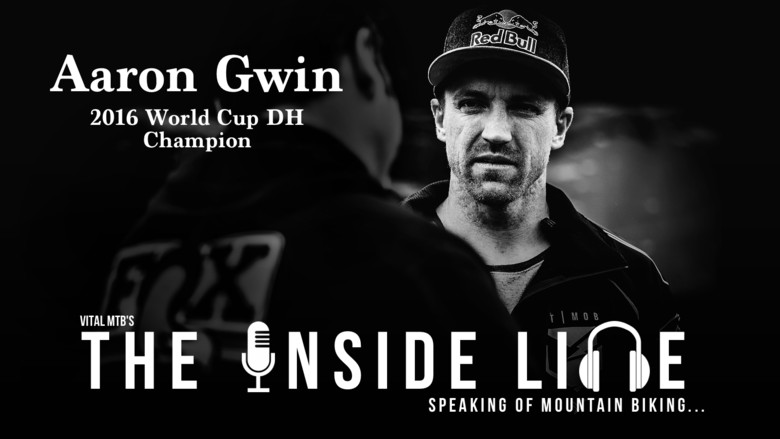 Vital MTB's The Inside Line Podcast - Episode 6 - Aaron Gwin - Mountain ...