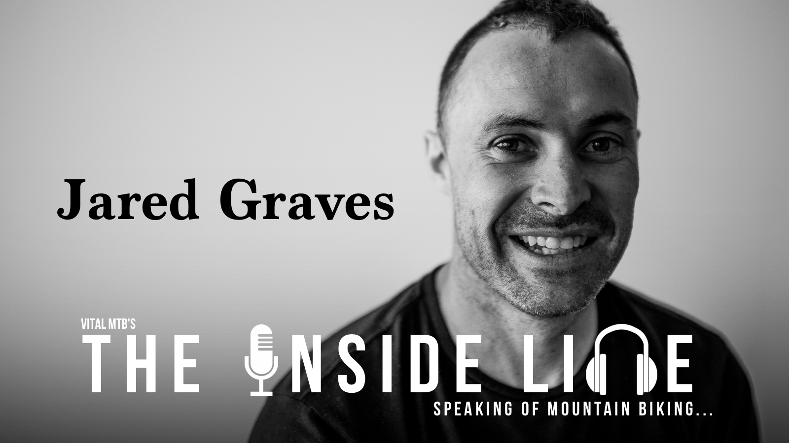 The Inside Line Podcast - Jared Graves - Mountain Bike Feature - Vital MTB