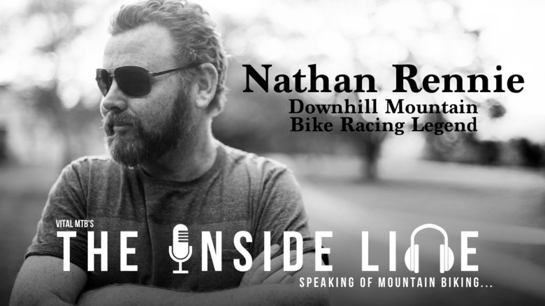 NATHAN RENNIE - The Inside Line Podcast - Mountain Bikes Feature ...