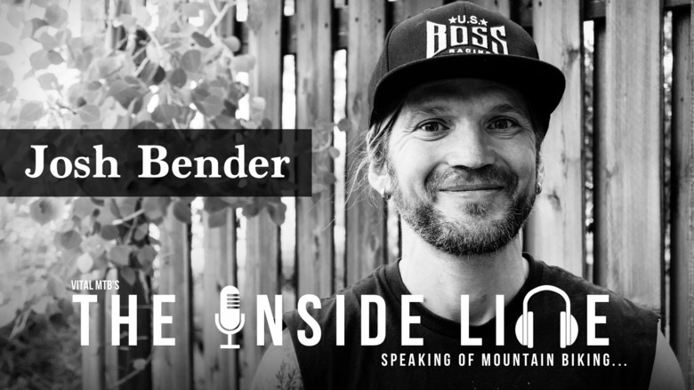Josh Bender - The Inside Line Podcast - Mountain Bikes Feature Stories ...