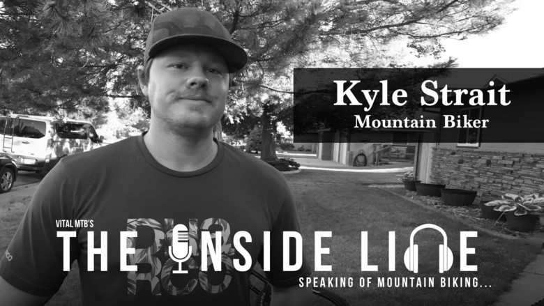 KYLE STRAIT - The Inside Line Podcast - Mountain Bikes Feature Stories ...